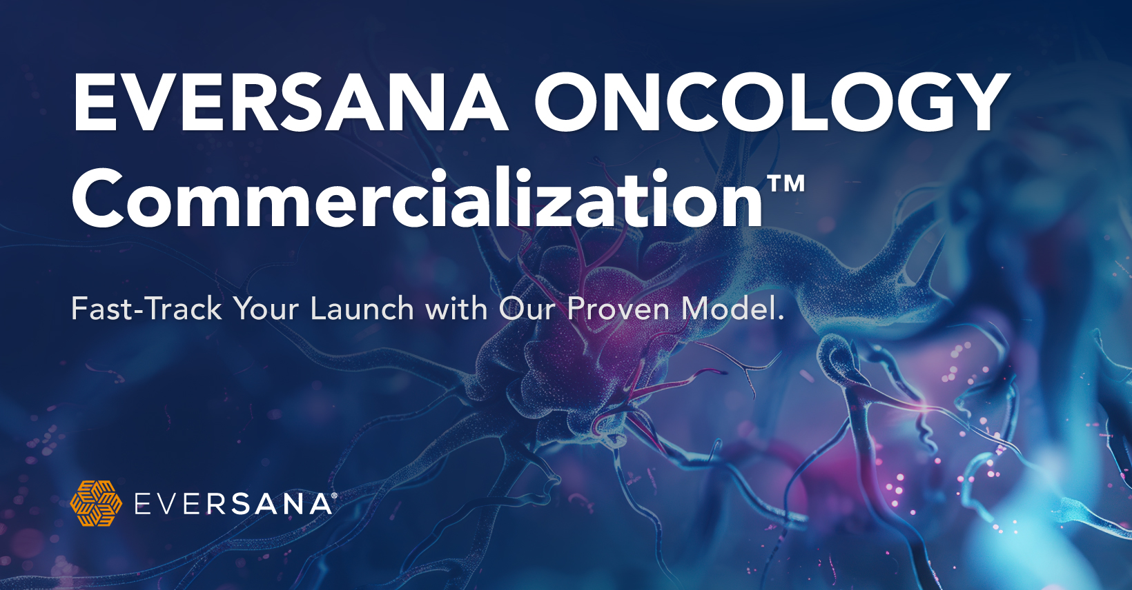 EVERSANA ONCOLOGY Commercialization | Cancer Drug Launch Strategy