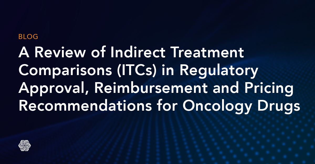 A Review of Indirect Treatment Comparisons (ITCs) in Regulatory Approval, Reimbursement and ...