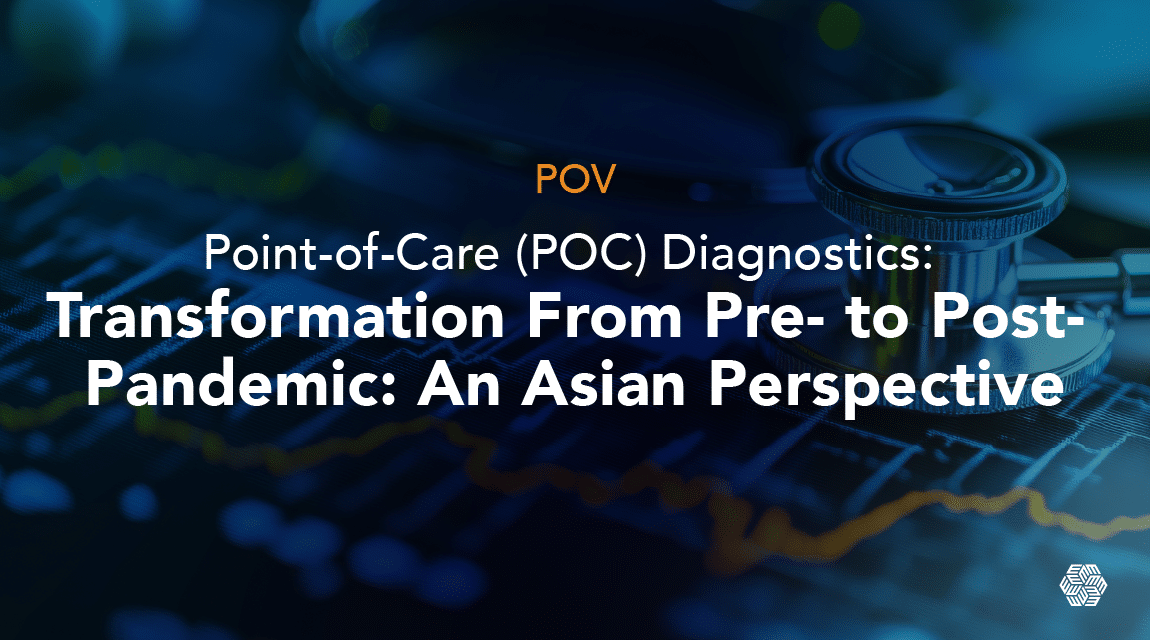 Point-of-Care (POC) Diagnostics: Transformation From Pre- to Post- Pandemic: An Asian ...