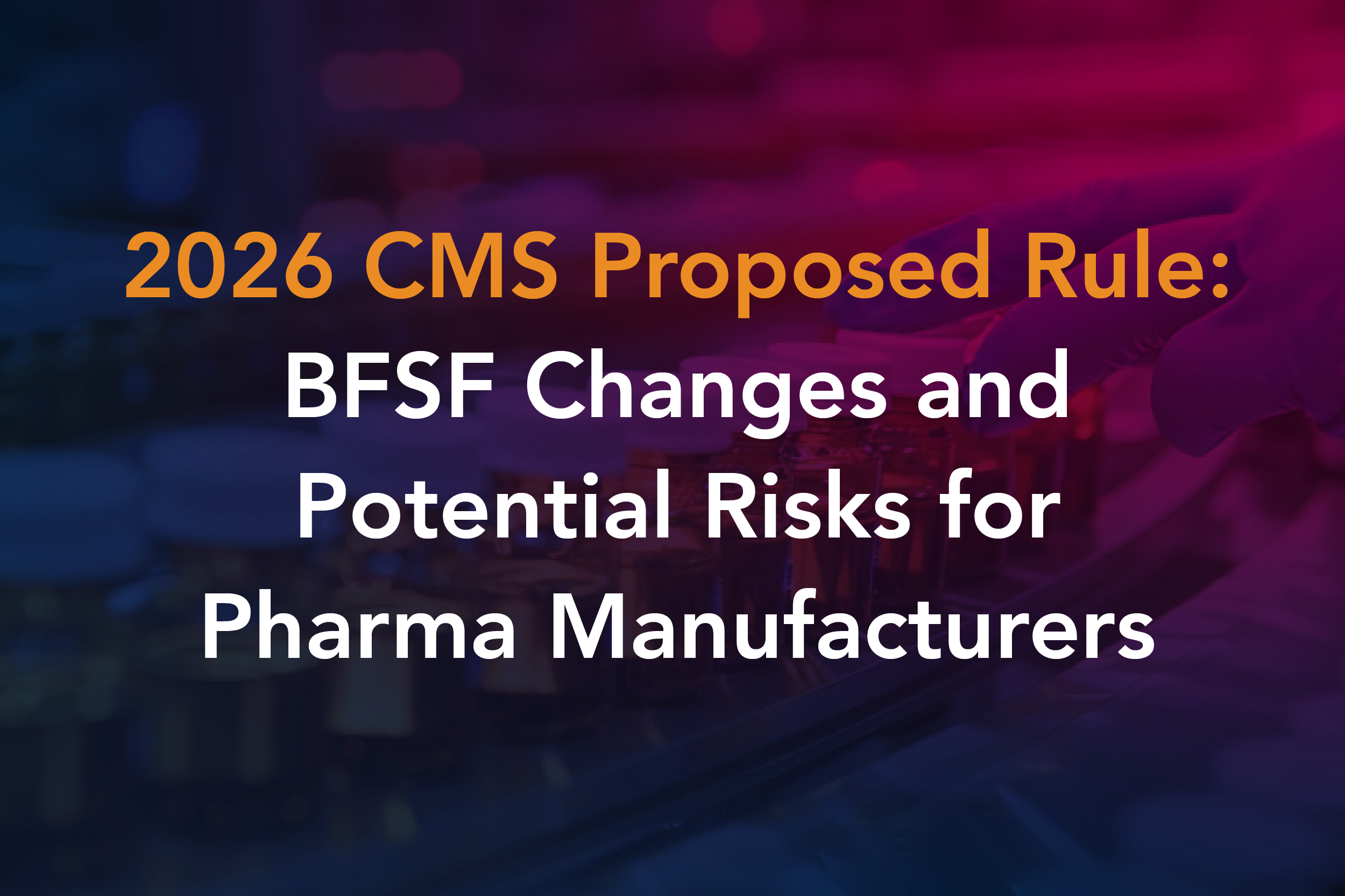 2026 CMS Proposed Rule: BFSF Changes and Potential Risks for Pharma Manufacturers | EVERSANA